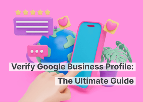 How to Verify Your Google Business Profile: The Ultimate Guide